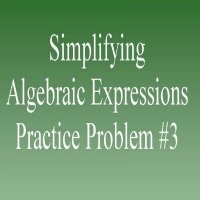 Practice Simplifying Algebraic Expressions